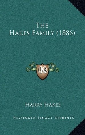 The Hakes Family (1886) by Harry Hakes | Goodreads