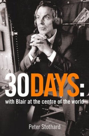 30 Days: A Month at the Heart of Blair’s War by Peter Stothard | Goodreads