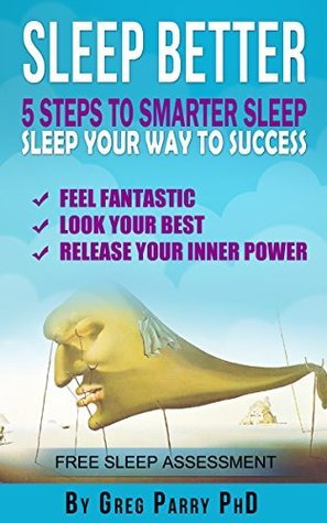 Sleep Better: 5 Steps to Smarter Sleep by Greg Parry | Goodreads