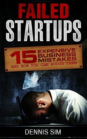 Failed Startups: 15 Expensive Business Mistakes And How You Can Avoid ...