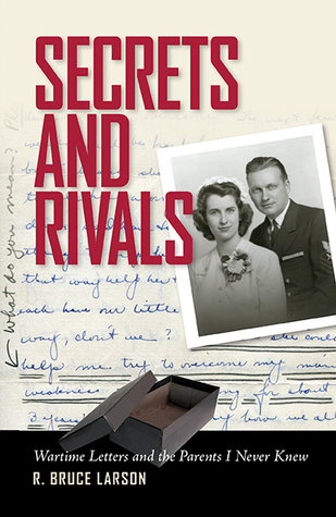 Secrets and Rivals: Wartime Letters and the Parents I Never Knew by R ...