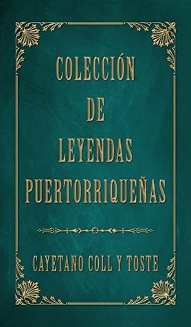 Leyendas puertorriqueñas: Colección de leyendas de Puerto Rico by ...
