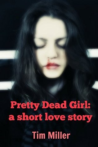 Pretty Dead Girl by Tim Miller | Goodreads