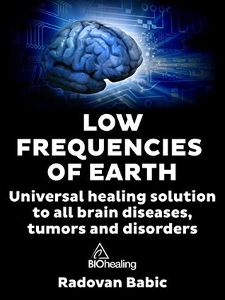LOW EARTH FREQUENCIES: Universal cure to all brain diseases by Radovan ...
