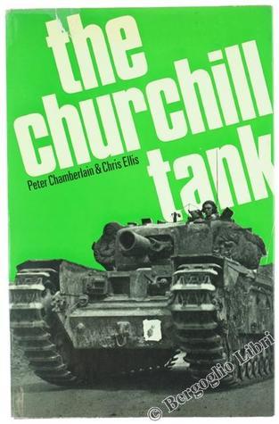 The Churchill tank: The story of Britain's most famous tank, 1939-1965 ...