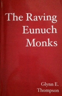 The Raving Eunuch Monks by Glynn E. Thompson | Goodreads