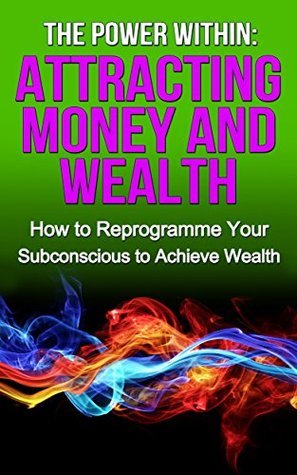 The Power Within: Attracting Money and Wealth (Law of Attraction ...
