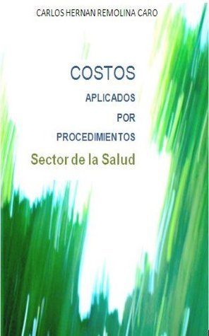 COSTOS APLICADOS POR PROCEDIMIENTOS Sector de la Salud by Carlos Hernán ...