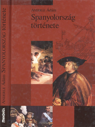 Spanyolország története by Ádám Anderle | Goodreads