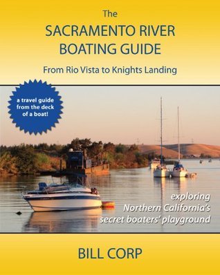 The SACRAMENTO RIVER BOATING GUIDE From Rio Vista to Knights Landing by ...