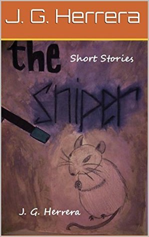 The Sniper. Short Stories by J.G. Herrera | Goodreads