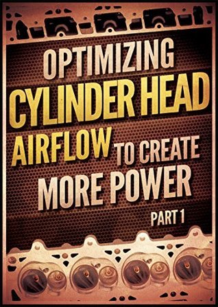 Optimizing Cylinder Head Airflow to Create More Power by David Vizard ...