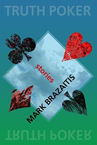Truth Poker by Mark Brazaitis | Goodreads