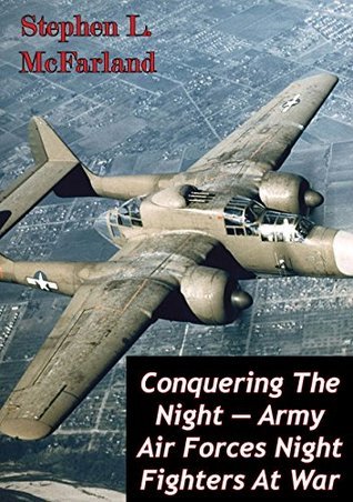 Conquering The Night — Army Air Forces Night Fighters At War ...
