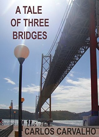 A Tale of Three Bridges: Lisbon, Rome, Istanbul by Carlos Carvalho ...