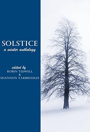 Solstice: A Winter Anthology by Robin Tidwell | Goodreads