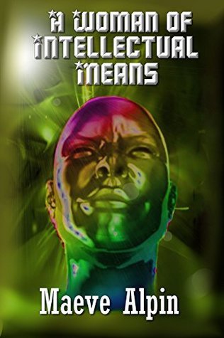 A Woman of Intellectual Means by Maeve Alpin | Goodreads