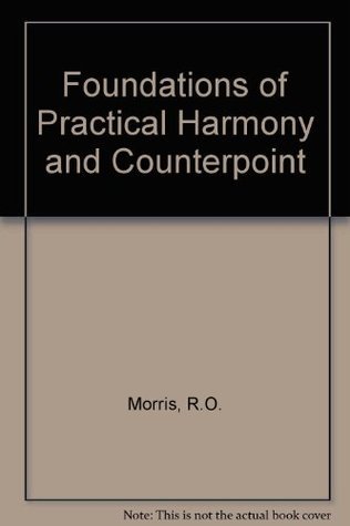 Foundations of Practical Harmony & Counterpoint by Reginald O. Morris | Goodreads
