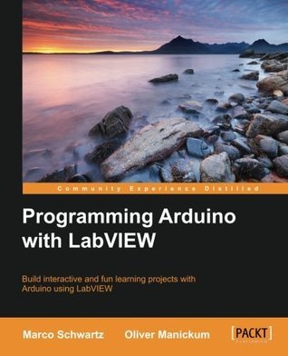 Programming Arduino With LabVIEW: Build Interactive and Fun Learning ...