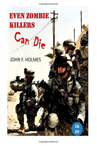 Even Zombie Killers Can Die (Irregular Scout Team One) by J.F. Holmes | Goodreads