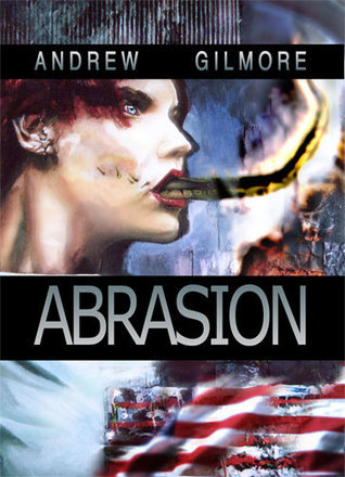 Abrasion by Andrew Gilmore | Goodreads