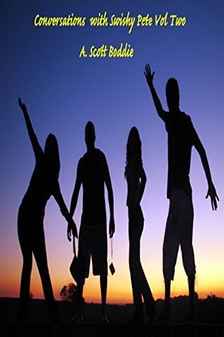 Conversations with Swishy Pete Vol 2 by A. Scott Boddie | Goodreads