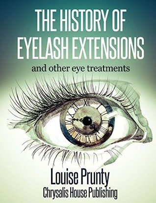 The History of Eyelash Extensions by Louise Prunty | Goodreads