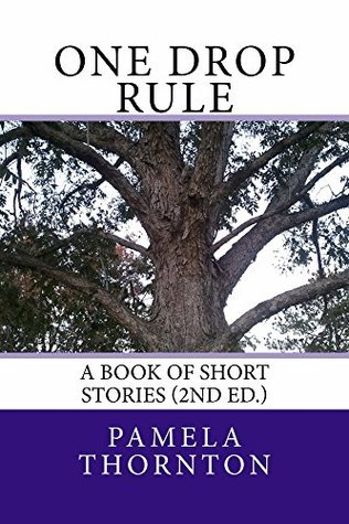 One Drop Rule: A Book of Short Stories (2nd Ed.) by Pamela Thornton ...