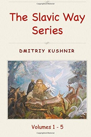The Slavic Way Series: Volumes 1 - 5 by Dmitriy Kushnir | Goodreads