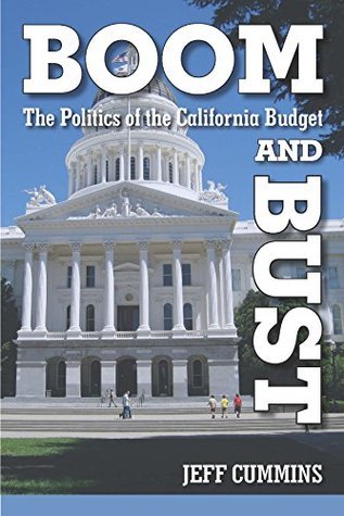 Boom and Bust: The Politics of the California Budget by Jeff Cummins ...