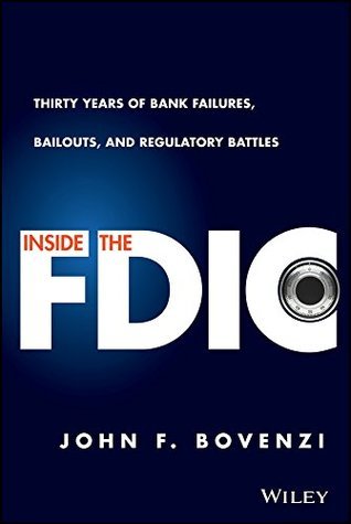Inside the FDIC: Thirty Years of Bank Failures, Bailouts, and ...