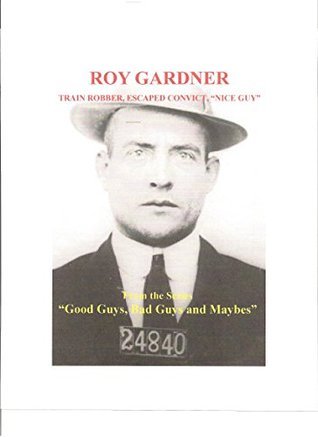 Roy Gardner: Train Robber, Escape Artist, "Nice Guy" by Ivan Herring ...