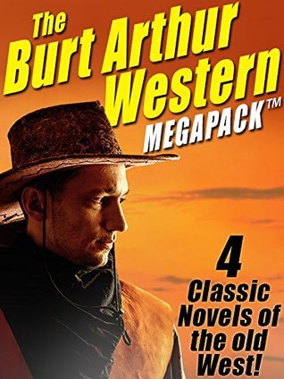 The Burt Arthur Western MEGAPACK ®: 4 Classic Novels of the Old West by ...