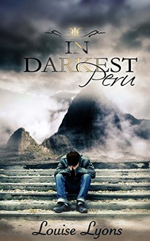 In Darkest Peru by Louise Lyons | Goodreads
