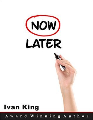 Now Later by Ivan King | Goodreads