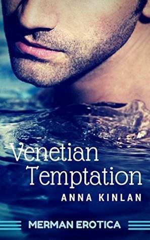 Venetian Temptation: Merman Erotica by Anna Kinlan | Goodreads