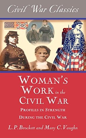 Women's Work in the Civil War (Civil War Classics): Profiles in ...