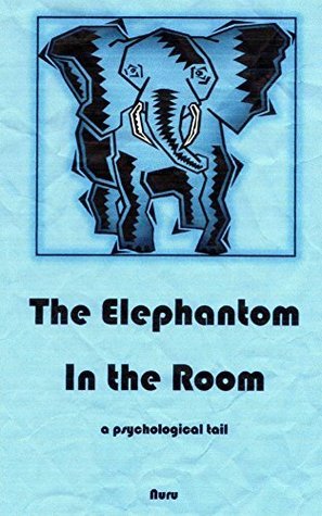 The ElePHANTOM in the Room: a psychological tail by Nuru | Goodreads