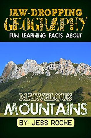 Jaw-Dropping Geography: Fun Learning Facts About Marvelous Mountains ...