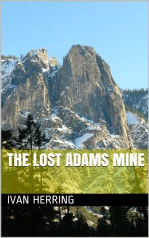 The Lost Adams Mine by Ivan Herring | Goodreads