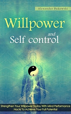 Willpower And Self Control: Strengthen Your Willpower Today With Mind ...