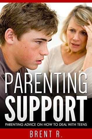 Parenting Support: Parenting Advice on How to Deal With Teens by Brent ...