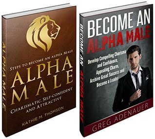 The Alpha Male ~ 2 in 1 Bundle ~: Steps to Become an Alpha Male by Book ...