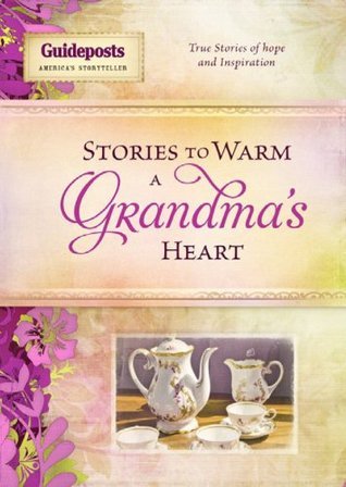 Stories to Warm a Grandma's Heart by Guideposts | Goodreads