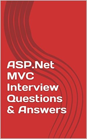 ASP.Net MVC Interview Questions & Answers by Vipin Agarwal | Goodreads