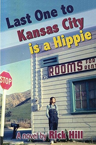 Last One to Kansas City is a Hippie by Rick Hill | Goodreads