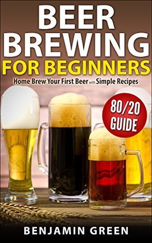 Beer Brewing for Beginners: Home Brew Your First Beer with the Easy 80/ ...