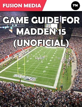 Game Guide for Madden 15 (Unofficial) by Fusion Media | Goodreads