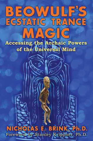 Beowulf's Ecstatic Trance Magic: Accessing the Archaic Powers of the ...