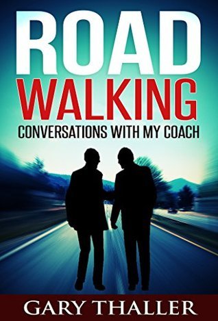 Road Walking: Conversations with my Coach by Gary Thaller | Goodreads
